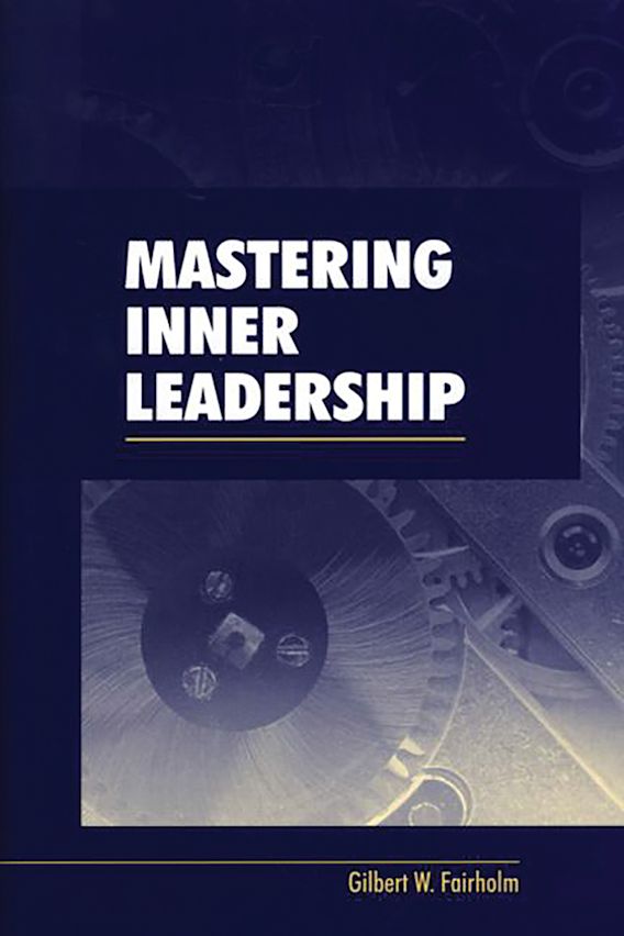 Mastering Inner Leadership: : Gilbert W. Fairholm: Praeger