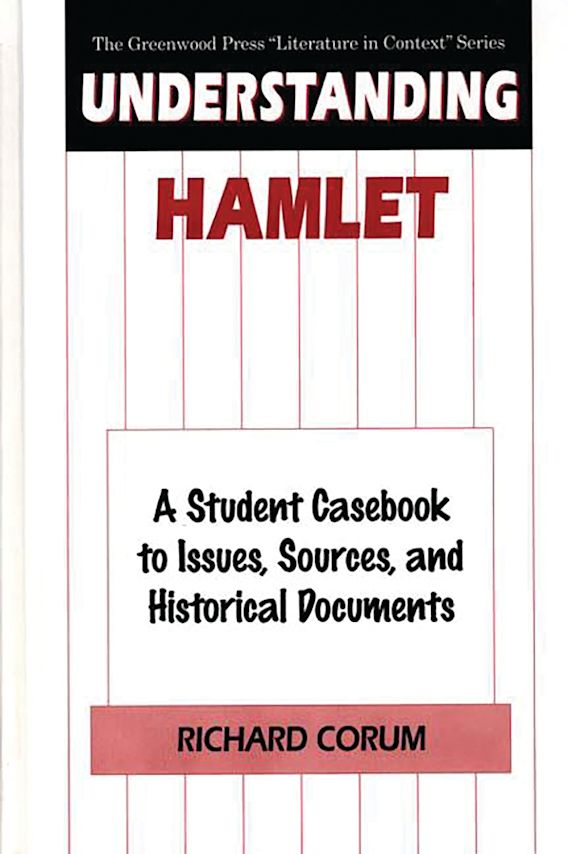 Understanding Hamlet: A Student Casebook to Issues, Sources, and Historical Documents: The ...