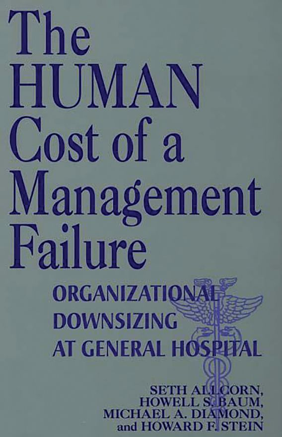 The Human Cost of a Management Failure: Organizational Downsizing at ...