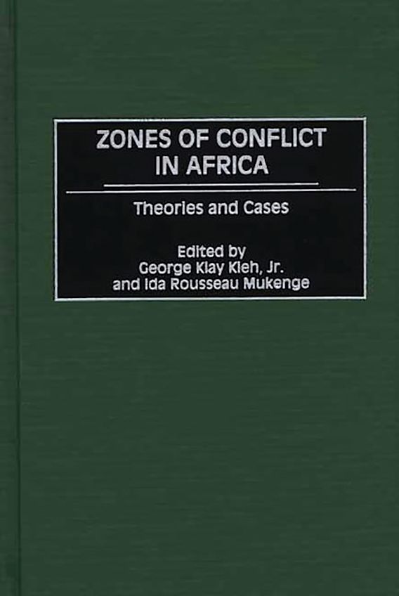 Zones of Conflict in Africa: Theories and Cases: George Klay Kieh Jr ...