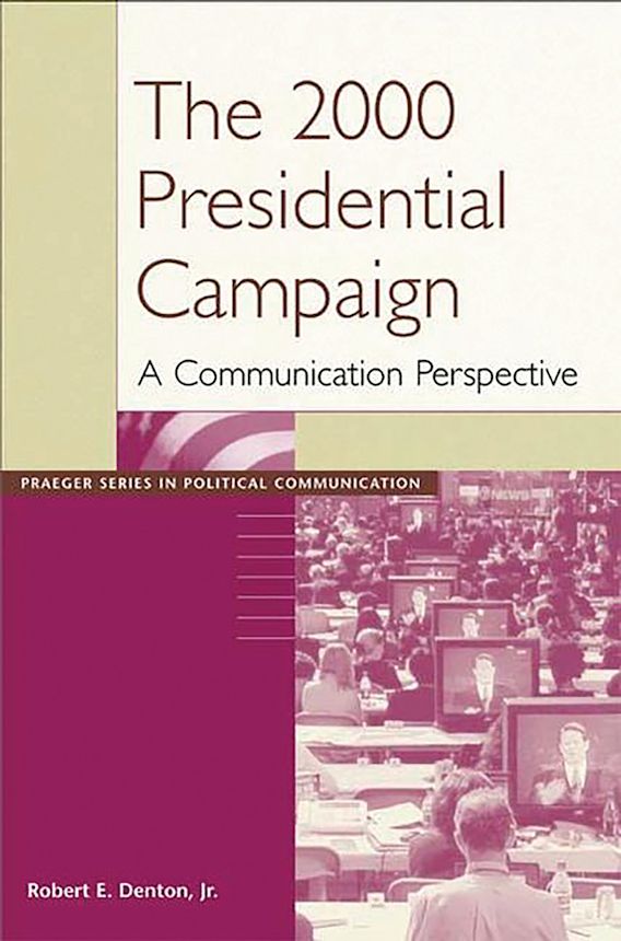 The 2000 Presidential Campaign: A Communication Perspective: Praeger ...