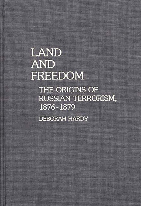 Land and Freedom: The Origins of Russian Terrorism, 1876-1879 ...