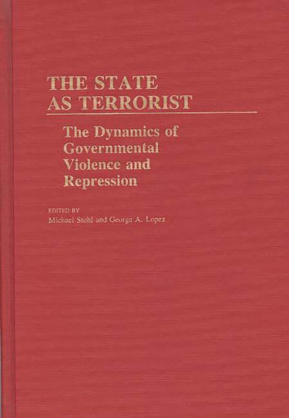 The State as Terrorist: The Dynamics of Governmental Violence and ...