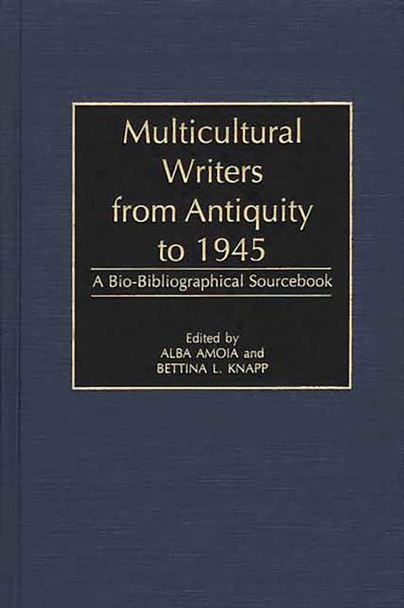 Multicultural Writers from Antiquity to 1945: A Bio-Bibliographical ...