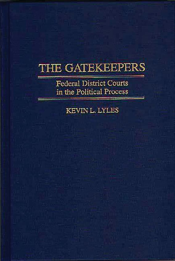 The Gatekeepers: Federal District Courts in the Political Process ...