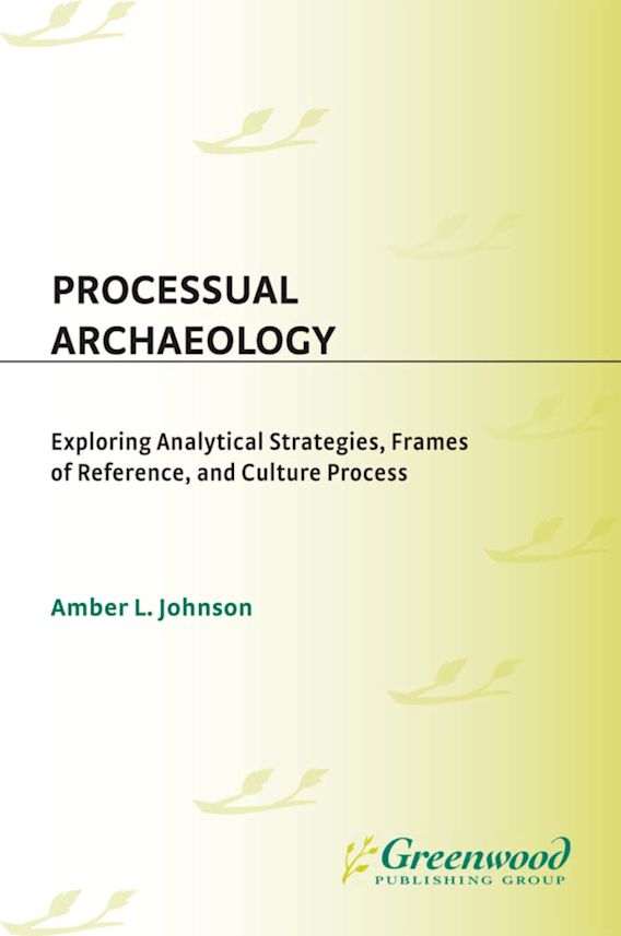 Processual Archaeology: Exploring Analytical Strategies, Frames of ...