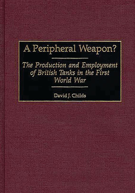 A Peripheral Weapon?: The Production and Employment of British Tanks in ...