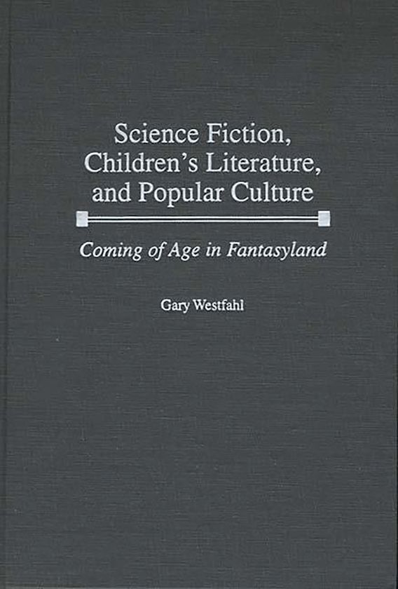 Science Fiction, Children's Literature, and Popular Culture: Coming of ...
