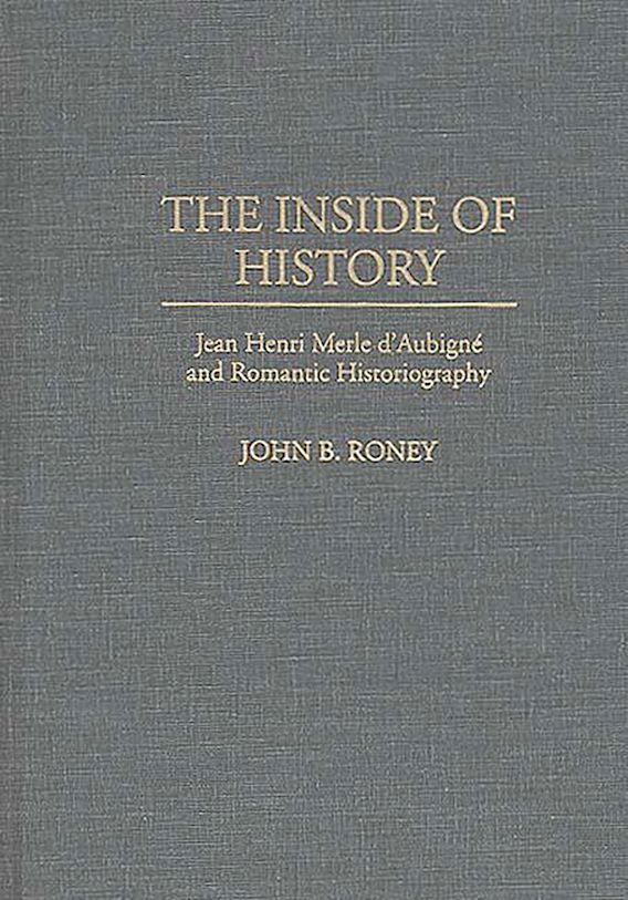 The Inside of History: Jean Henri Merle d'Aubigne and Romantic ...