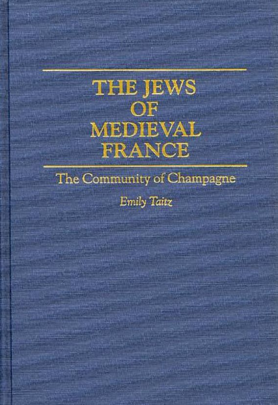 The Jews of Medieval France: The Community of Champagne: Contributions ...