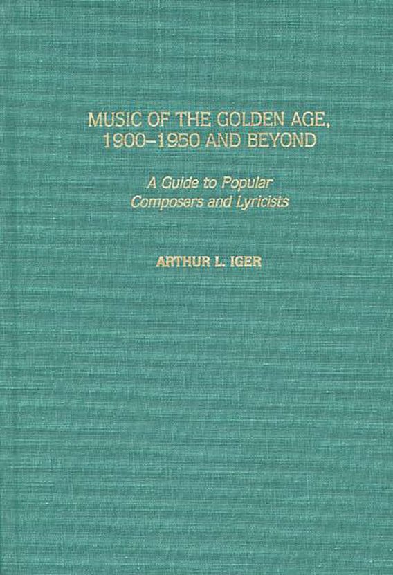 Music of the Golden Age, 1900-1950 and Beyond: A Guide to Popular ...