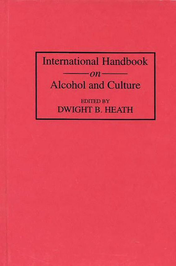 International Handbook on Alcohol and Culture: : Dwight B. Heath: Greenwood