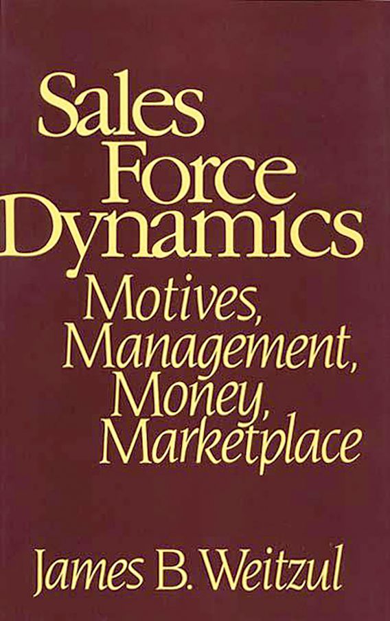 Sales Force Dynamics: Motives, Management, Money, Marketplace: James B ...