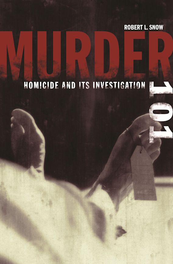 Murder 101: Homicide and Its Investigation: Robert L. Snow: Praeger