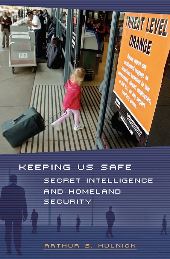 Keeping Us Safe: Secret Intelligence and Homeland Security: Arthur S ...
