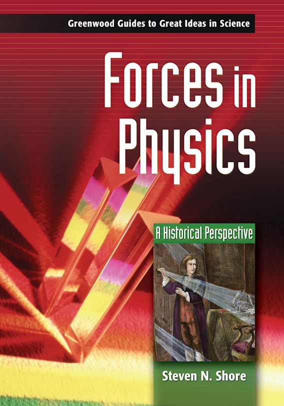 Forces in Physics: A Historical Perspective: Greenwood Guides to Great ...