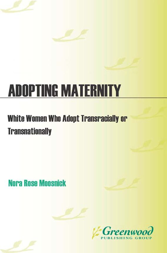 Adopting Maternity: White Women Who Adopt Transracially or ...