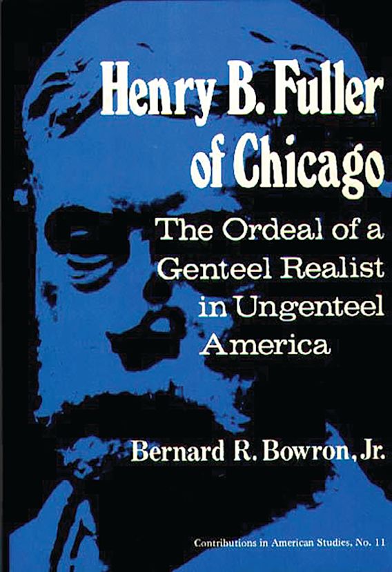 Henry B. Fuller of Chicago: The Ordeal of a Genteel Realist in ...
