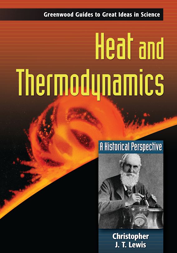 Heat and Thermodynamics: A Historical Perspective: Greenwood Guides to ...