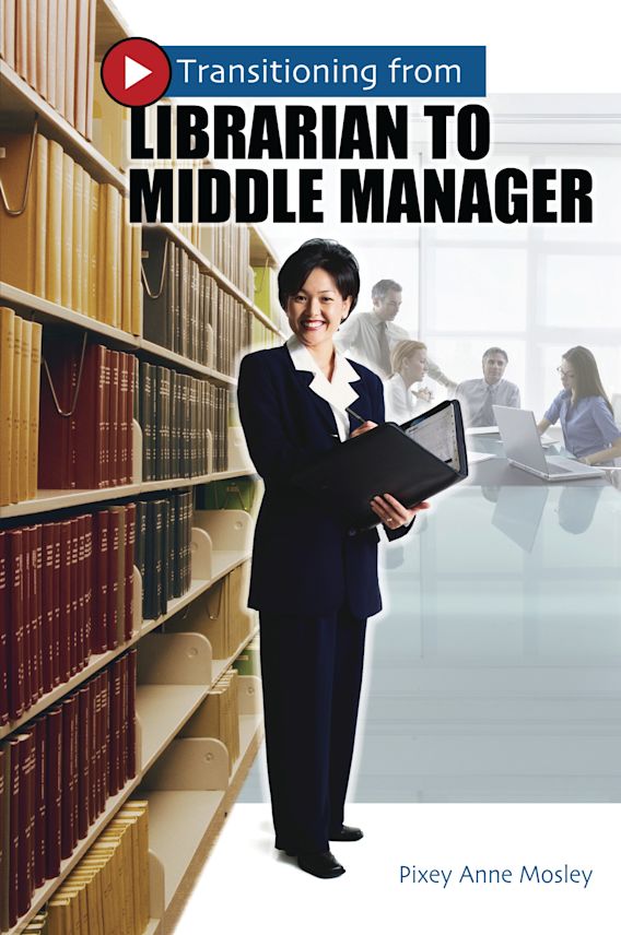 Transitioning from Librarian to Middle Manager: : Pixey Anne Mosley ...