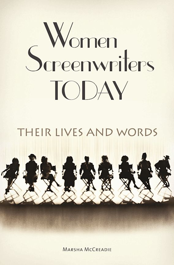 Women Screenwriters Today: Their Lives and Words: Marsha Mccreadie: Praeger