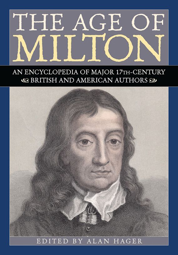 The Age of Milton: An Encyclopedia of Major 17th-Century British and ...