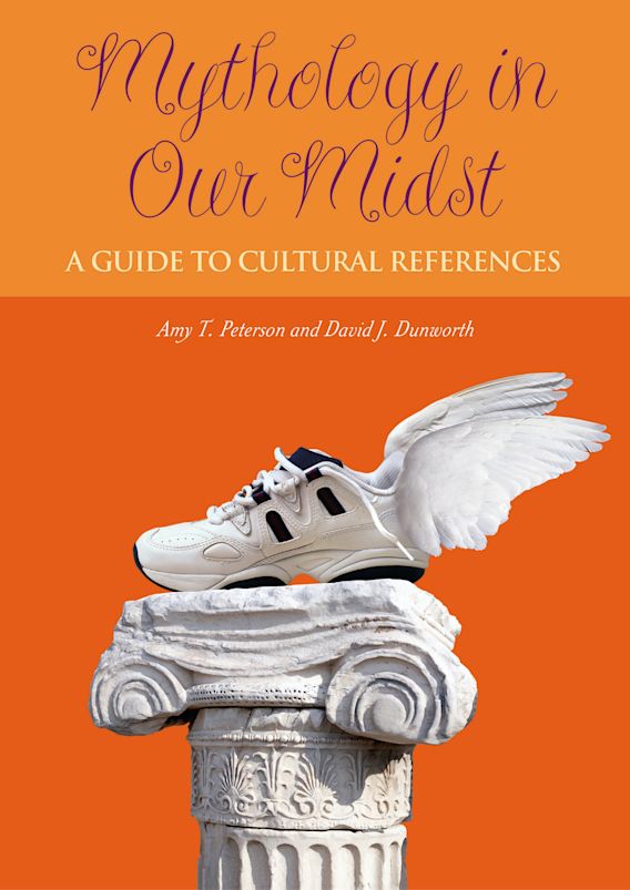 Mythology in Our Midst: A Guide to Cultural References: Amy T. Peterson ...
