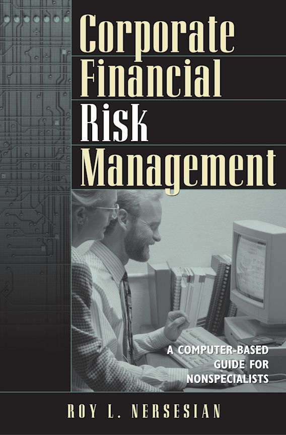 Corporate Financial Risk Management: A Computer-based Guide for Nonspecialists: Roy Nersesian ...