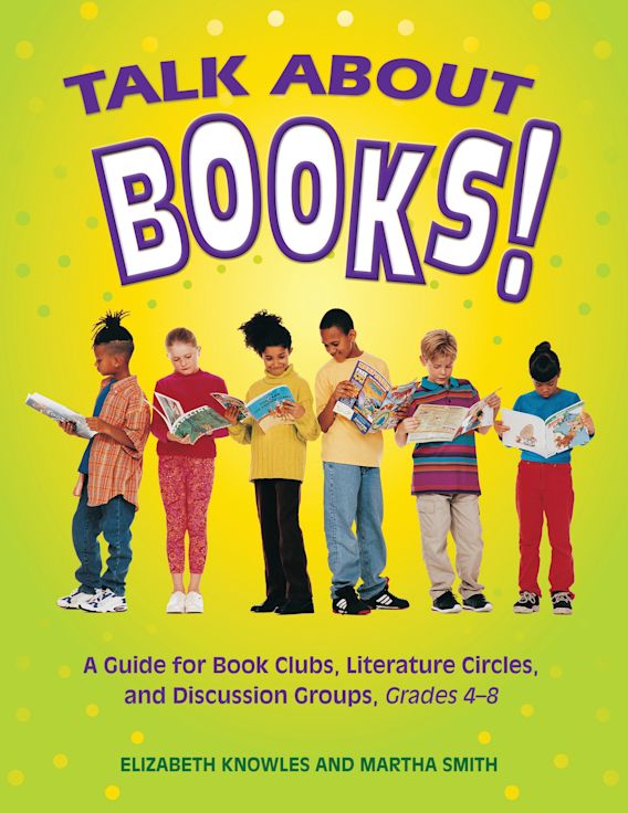 Talk about Books!: A Guide for Book Clubs, Literature Circles, and ...