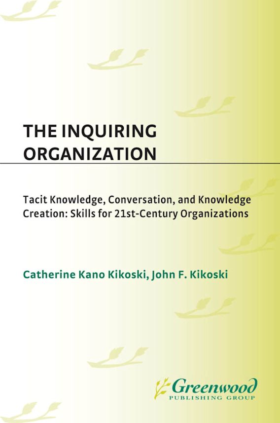 The Inquiring Organization: Tacit Knowledge, Conversation, and ...