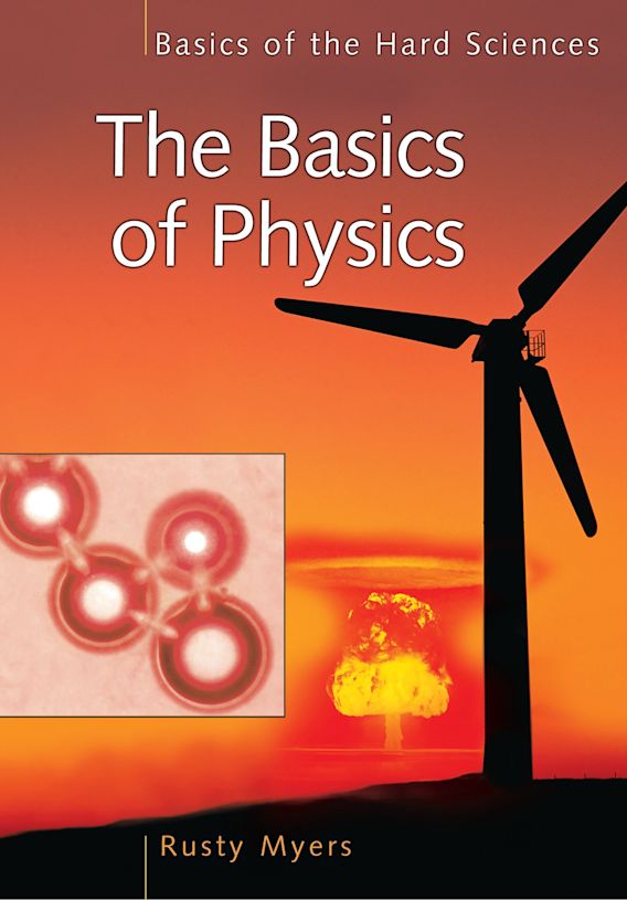 The Basics of Physics: : Basics of the Hard Sciences Richard L. Myers ...