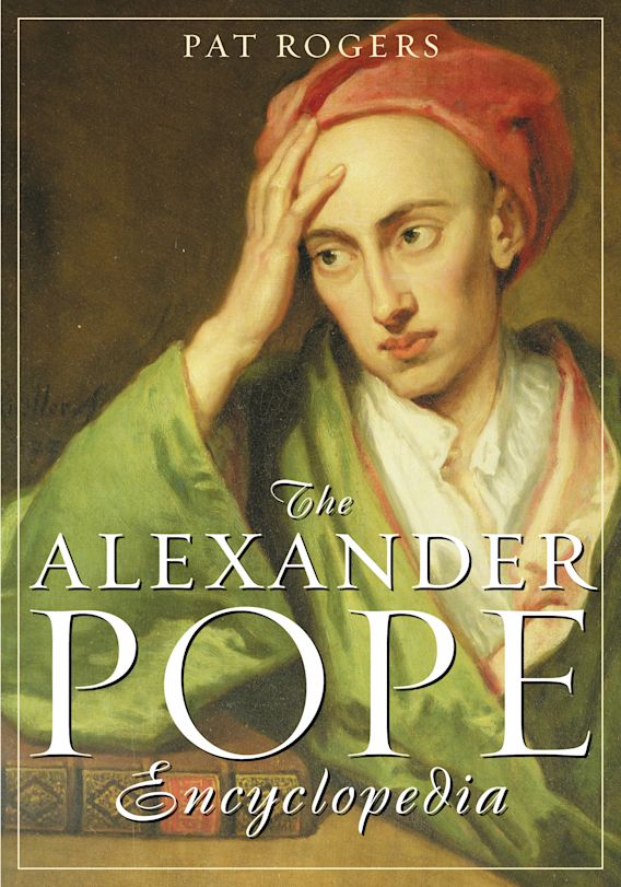The Alexander Pope Encyclopedia: : Pat Rogers: Greenwood