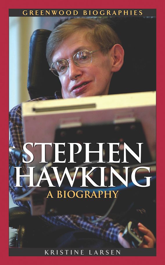 Stephen Hawking: A Biography: Greenwood Biographies Kristine M. Larsen Greenwood