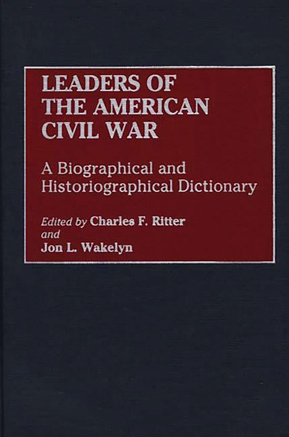 Leaders of the American Civil War: A Biographical and Historiographical ...
