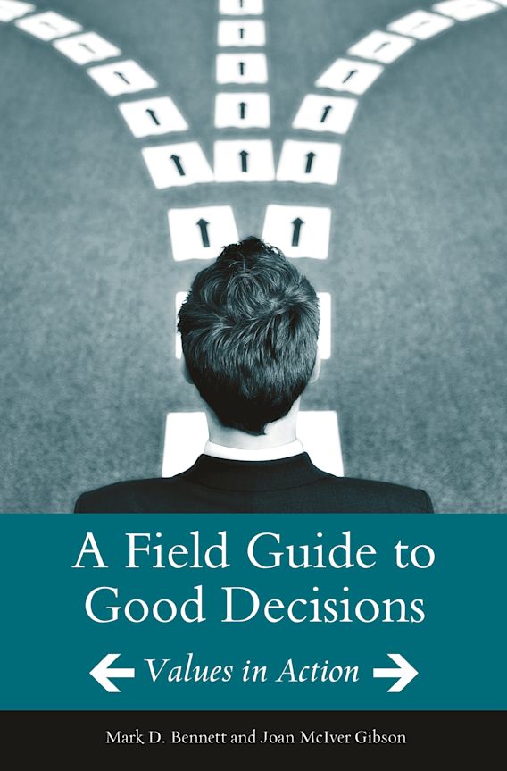 A Field Guide to Good Decisions: Values in Action: Mark D. Bennett: Praeger
