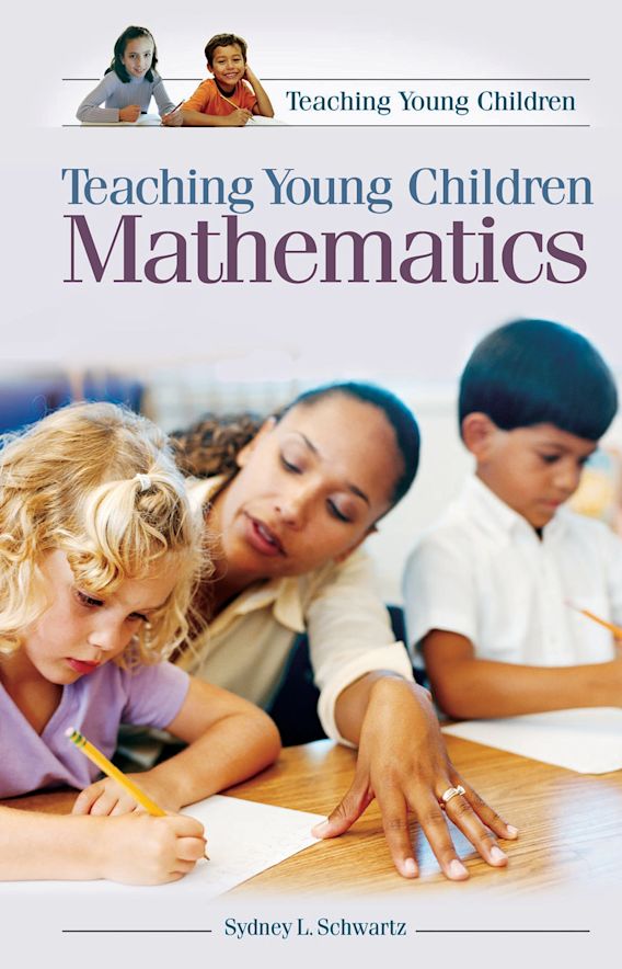 Teaching Young Children Mathematics: : Sydney L. Schwartz: Praeger Teaching Young Children Mathematics: : Sydney L. Schwartz: Praeger