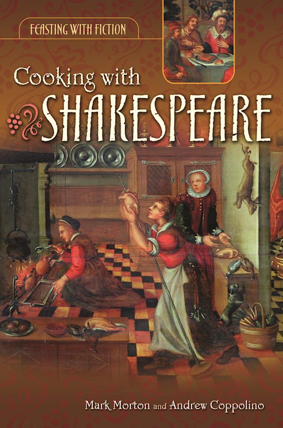 Cooking with Shakespeare: : Feasting with Fiction Mark Morton Greenwood