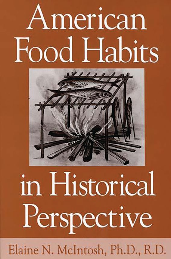 American Food Habits in Historical Perspective: : Elaine Mcintosh: Praeger