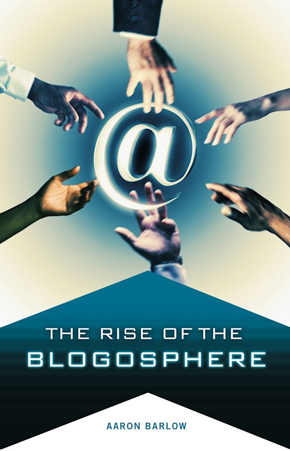 The Rise of the Blogosphere: : Aaron Barlow: Praeger