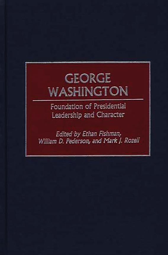 George Washington: Foundation of Presidential Leadership and Character ...
