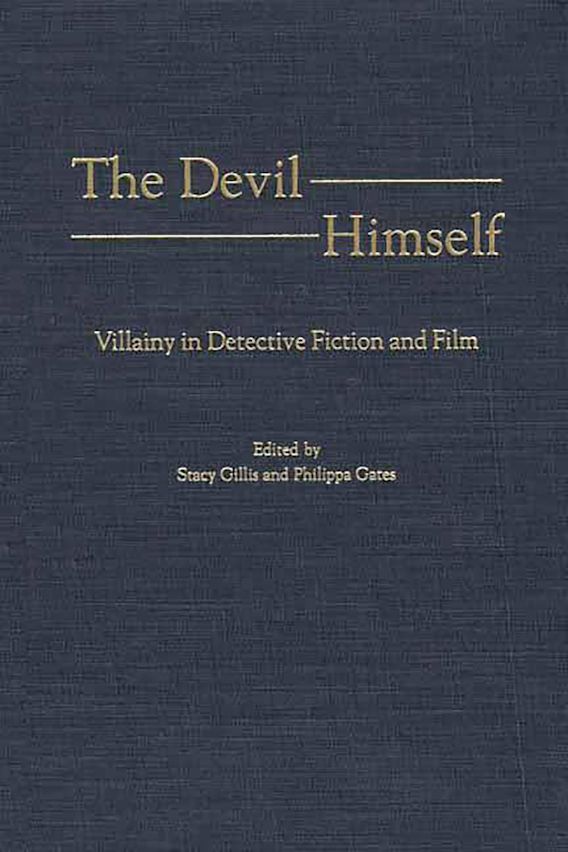 The Devil Himself: Villainy in Detective Fiction and Film: Contributions to the Study of Popular ...