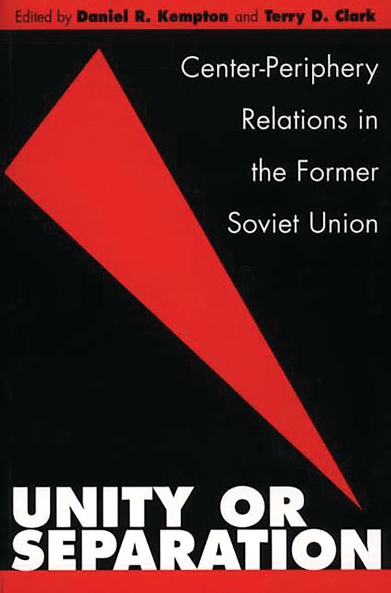 Unity or Separation: Center-Periphery Relations in the Former Soviet ...