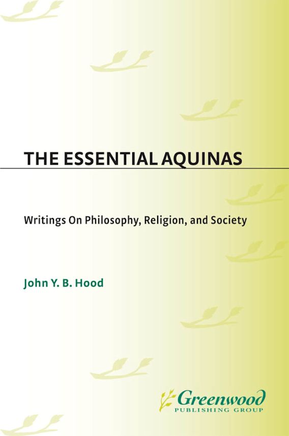 The Essential Aquinas: Writings on Philosophy, Religion, and Society: John Y. Hood: Praeger