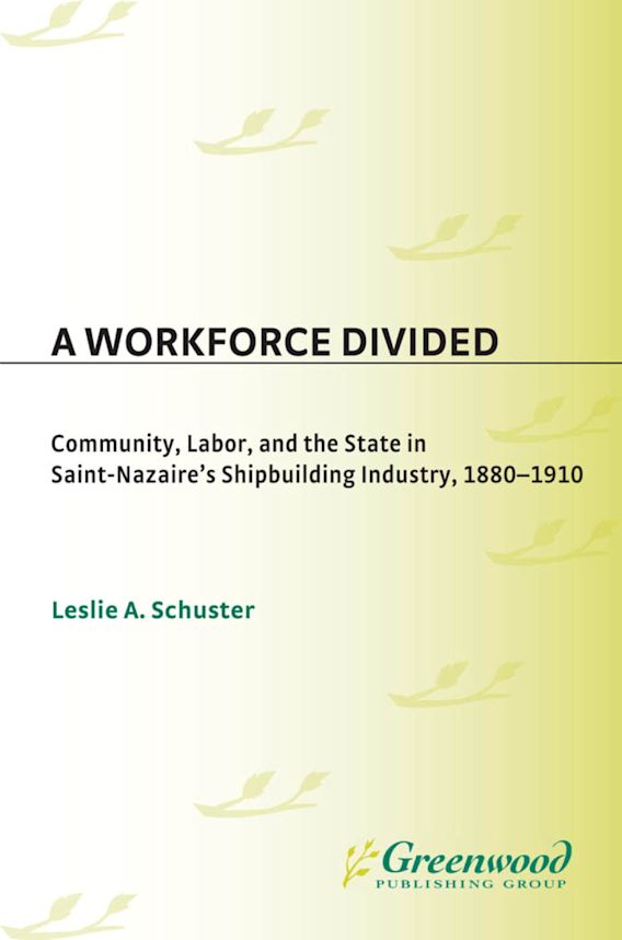 A Workforce Divided: Community, Labor, and the State in Saint-Nazaire's ...