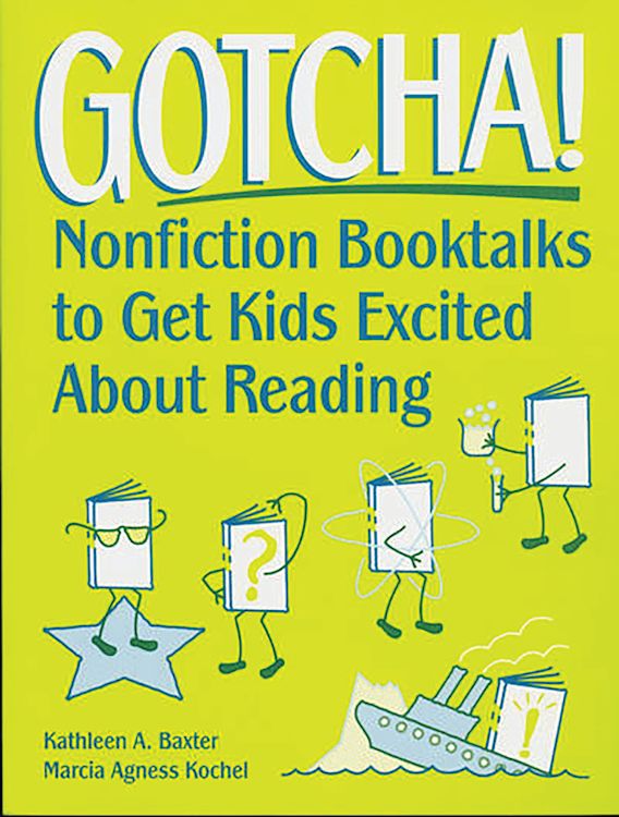 Gotcha!: Nonfiction Booktalks to Get Kids Excited About Reading ...