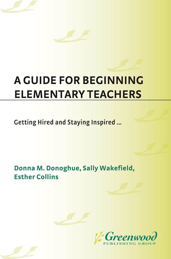 A Guide for Beginning Elementary Teachers: From Getting Hired to ...