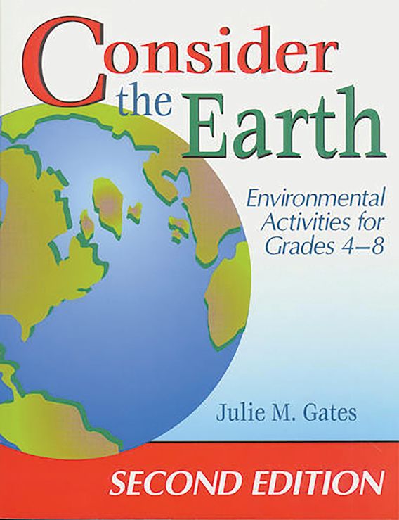 Consider the Earth: Environmental Activities for Grades 4 - 8: Julie M ...