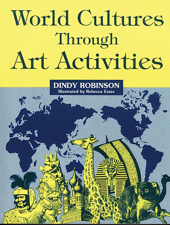 World Cultures Through Art Activities: : Dindy Robinson: Libraries ...