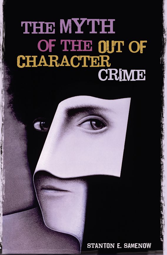 The Myth of the Out of Character Crime: : Stanton E. Samenow: Praeger