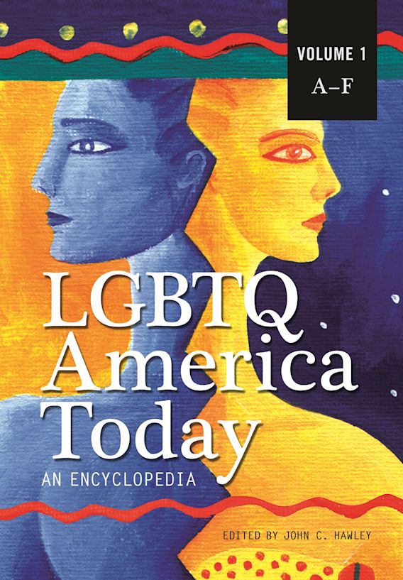 LGBTQ America Today: An Encyclopedia [3 volumes]: John Charles Hawley ...